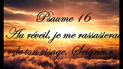 Psaume 16 Au réveil je me rassasierai de ton visage Seigneur YouTube