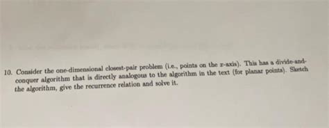 Solved Consider The One Dimensional Closest Pair Problem Chegg