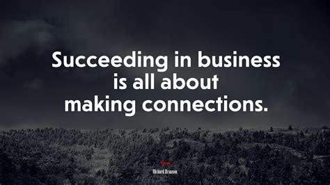 Succeeding In Business Is All About Making Connections Richard