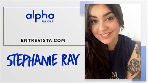 Entrevista Com Stephanie Ray Alpha Fm 1017 Youtube