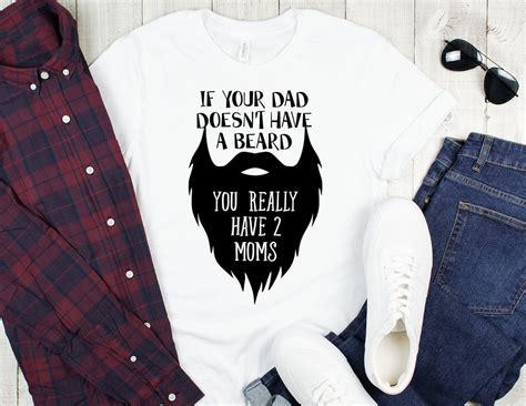 If Your Dad Doesnt Have A Beard You Really Have Two Moms Etsy
