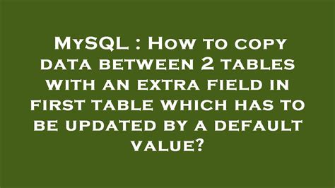 Mysql How To Copy Data Between 2 Tables With An Extra Field In First