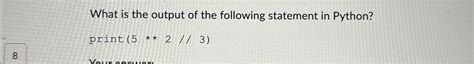 Solved What Is The Output Of The Following Statement In Chegg