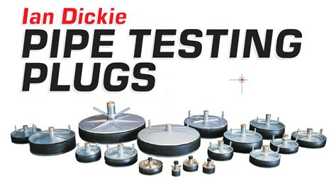 Ian Dickie Pipe Testing Plugs Ian Dickie