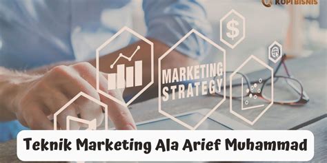 5 Strategi Marketing Arief Muhammad Yang Wajib Kamu Ketahui