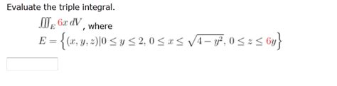 Solved Evaluate The Triple Integral Triple Int E 6x Dv