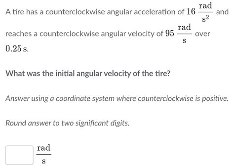 Solved A Tire Has A Counterclockwise Angular Acceleration Of 16 Rads