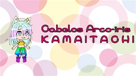 Cabelos Arco Ris K A M A I T A C H I Gacha Life Youtube