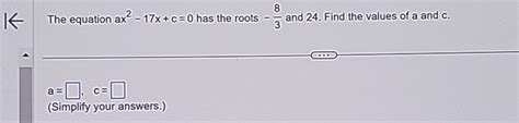 Solved The Equation Ax2 17x C 0 ﻿has The Roots 83 ﻿and 24