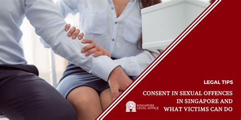 Consent In Sexual Offences In Singapore And What Victims Can Do