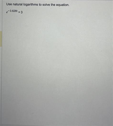 Use Natural Logarithms To Solve The Chegg
