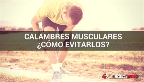 Calambres Musculares ¿qué Son Y Cómo Evitarlos Bold Tribe