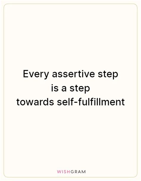 Every Assertive Step Is A Step Towards Self Fulfillment Messages