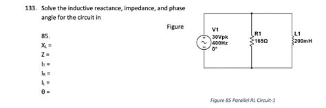 Solved 133 Solve The Inductive Reactance Impedance And