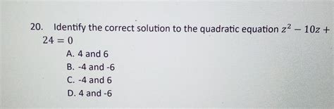 Solved Identify The Correct Solution To The Quadratic Chegg