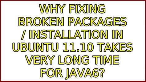 Ubuntu Why Fixing Broken Packages Installation In Ubuntu 1110 Takes