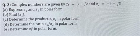 Solved Q 3 Complex Numbers Are Given By Z13−j2 And