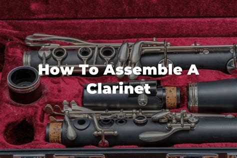 How To Assemble A Clarinet A Beginners Guide