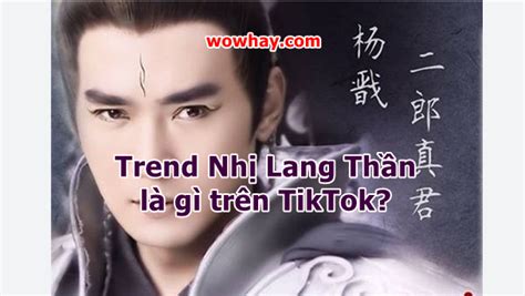 Trend Nhị Lang Thần Là Gì Đọc Ngay Không Tiếc Lắm Wowhay