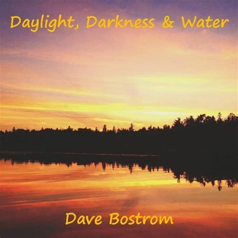 Stream Dave Bostrom Listen To Daylight Darkness And Water Playlist Online For Free On Soundcloud