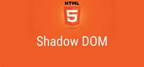 The Role Of Html5 Shadow Dom In Modern Web Design