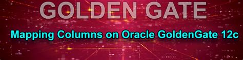 Mapping Columns On Oracle Goldengate 12c Ktexperts