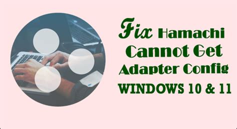 9 Fixes Hamachi Cannot Get Adapter Config Windows 1110