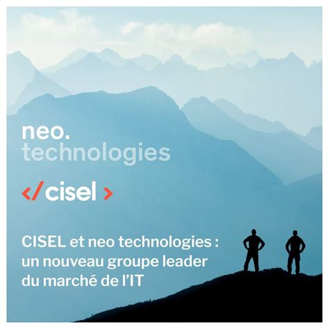 Neo Technologies Sa Auf Linkedin Neo Technologies Et Cisel Sunissent Pour Constituer Un Groupe