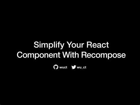 Simplify Your React Component With Recompose Speaker Deck