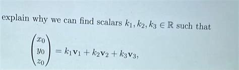 Solved Explain Why We Can Find Scalars K1k2k3∈r Such That