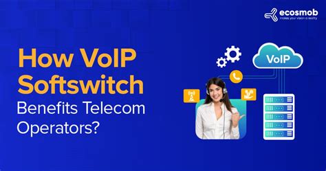 How VoIP Softswitch Benefits Telecom Operators Ecosmob