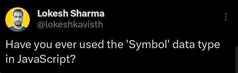 Have You Ever Used The Symbol Data Type In Javascript Lokesh Sharma