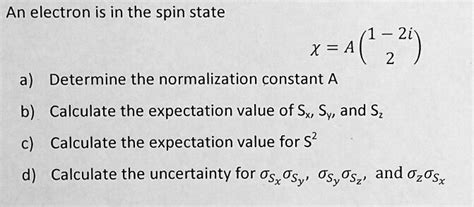 Solved An Electron Is In The Spin State X A 220 2 A Determine The