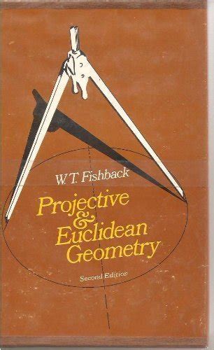 Projective And Euclidean Geometry Fishback W T AbeBooks