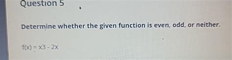Solved Question 5determine Whether The Given Function Is