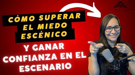 Confrontando Tus Miedos Cómo Superar El Miedo Escénico Y Ganar