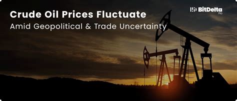 Crude Oil Prices Fluctuate Amid Geopolitical And Trade Uncertainty