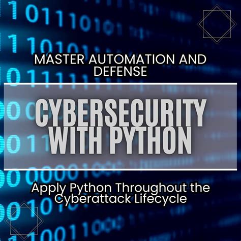 python for cybersecurity master cyberattack automation and defense