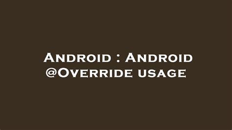 Android Android Override Usage YouTube