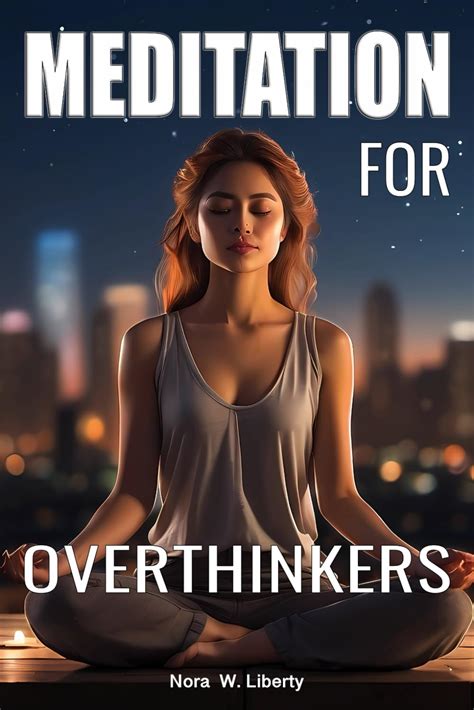Meditation For Overthinkers Embrace The Mindfulness Path Learn How To