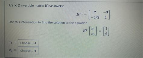 A 2×2 invertible matrix B has inverse B−1=[2−5/2−34] | Chegg.com