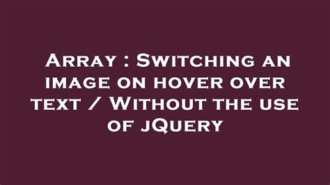 array switching an image on hover over text without the use of jquery youtube