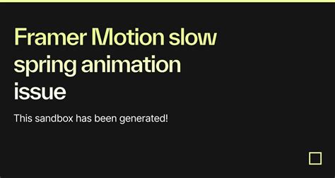 Framer Motion Slow Spring Animation Issue Codesandbox