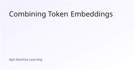 Combining Token Embeddings And Positional Encodings