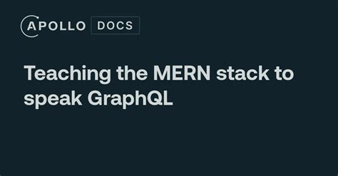 Teaching The Mern Stack To Speak Graphql Apollo Graphql Docs