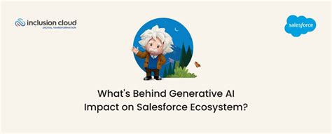 Whats Behind Generative Ai Impact On Salesforce Ecosystem