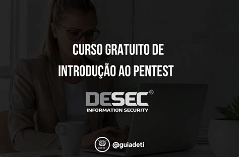 Curso De Pentest 100 Gratuito Da Desec Security By Guia De Ti Medium