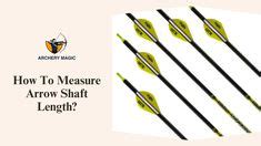 How To Measure Arrow Shaft Length Ideas Arrow Shaft Things To Come