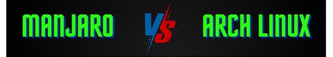 Manjaro Vs Arch Linux Which One To Choose Key Differences
