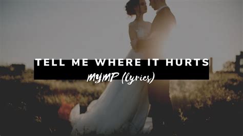 Mymp Tell Me Where It Hurts Lyrics Youtube